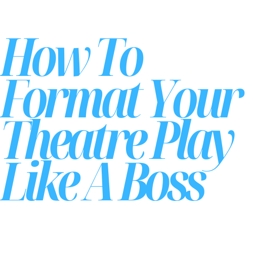 How To Format Your Theatre Play Like A Boss - The Autism Reader